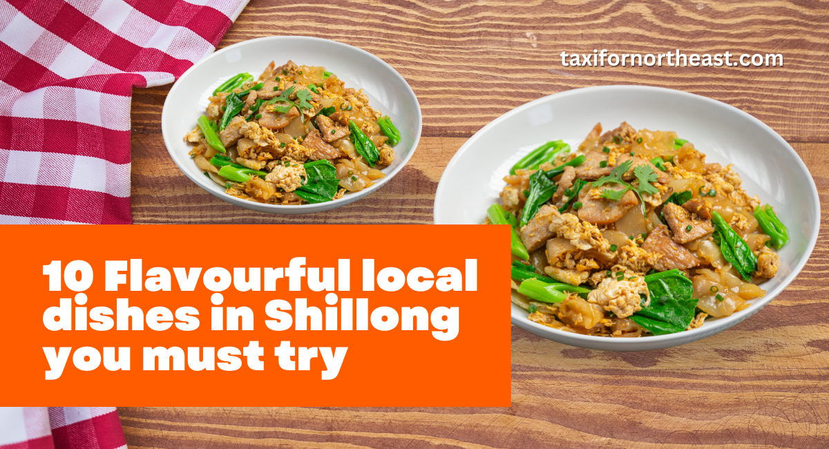 10 Flavourful Local Dishes in Shillong You must Try - Taxi for North East